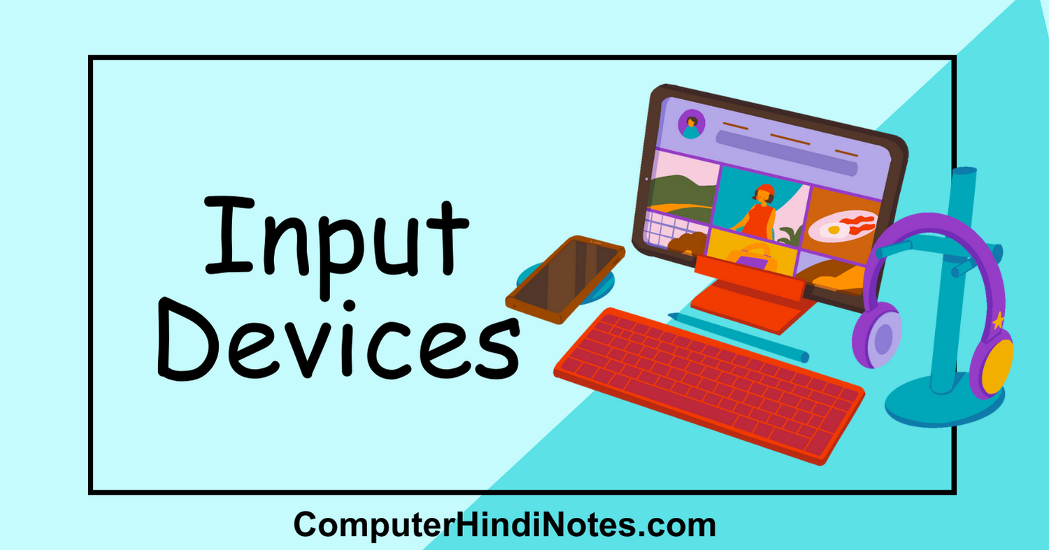 इनपुट डिवाइस क्या हैं और इसके प्रकार Computer Hindi Notes