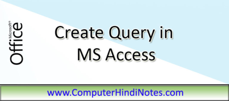 Create Query In Ms Access Computer Hindi Notes