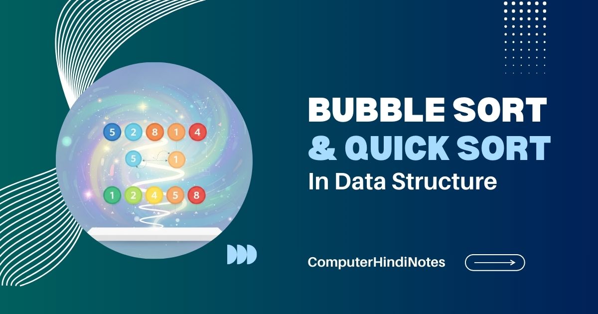 Bubble Sort & Quick Sort in Data Structure | Computer Hindi Notes